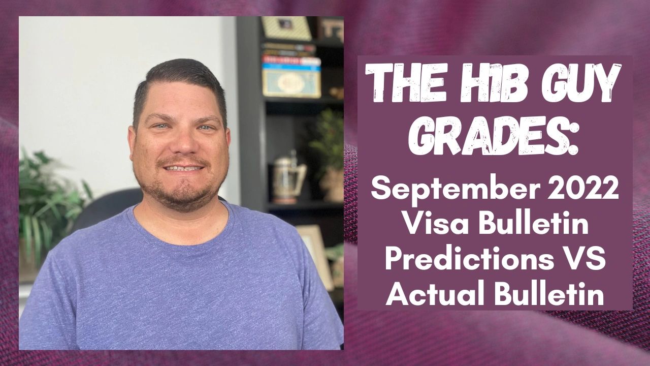 The H1B Guy Grades: September 2022 Visa Bulletin Predictions The H1B Guy Grades: September 2022 Visa Bulletin Predictions